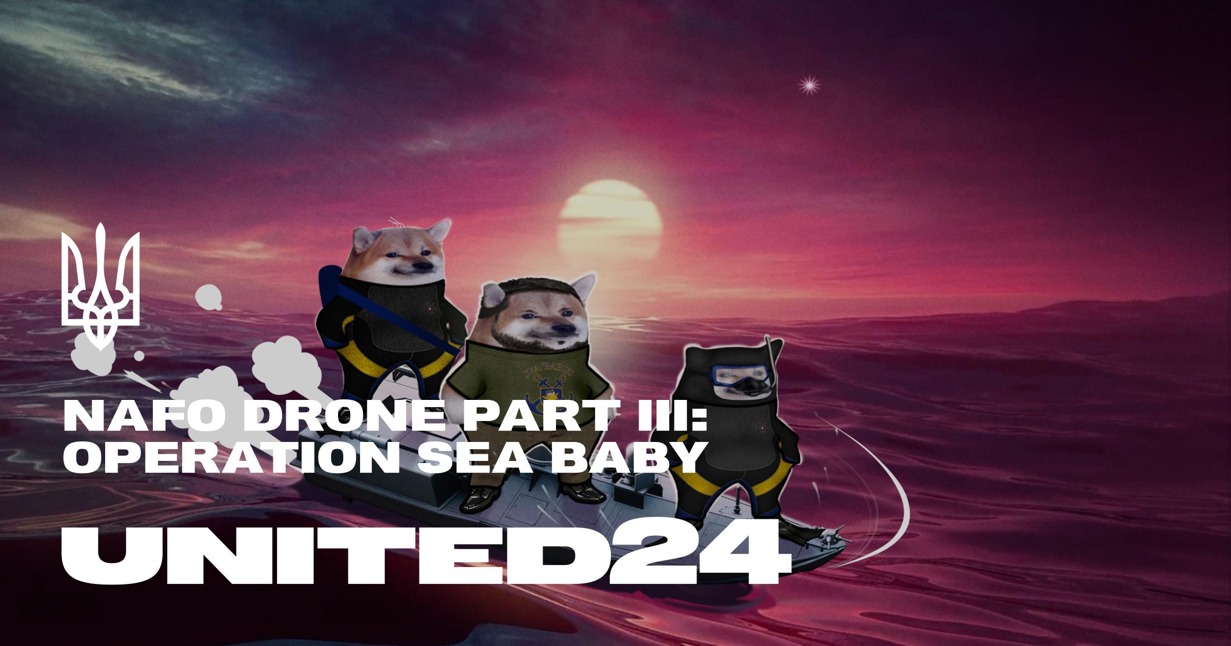 NAFO Drone Part III: Operation Sea Baby